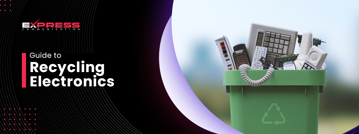 A Guide to Management and Recycling Electronics - Express Communication